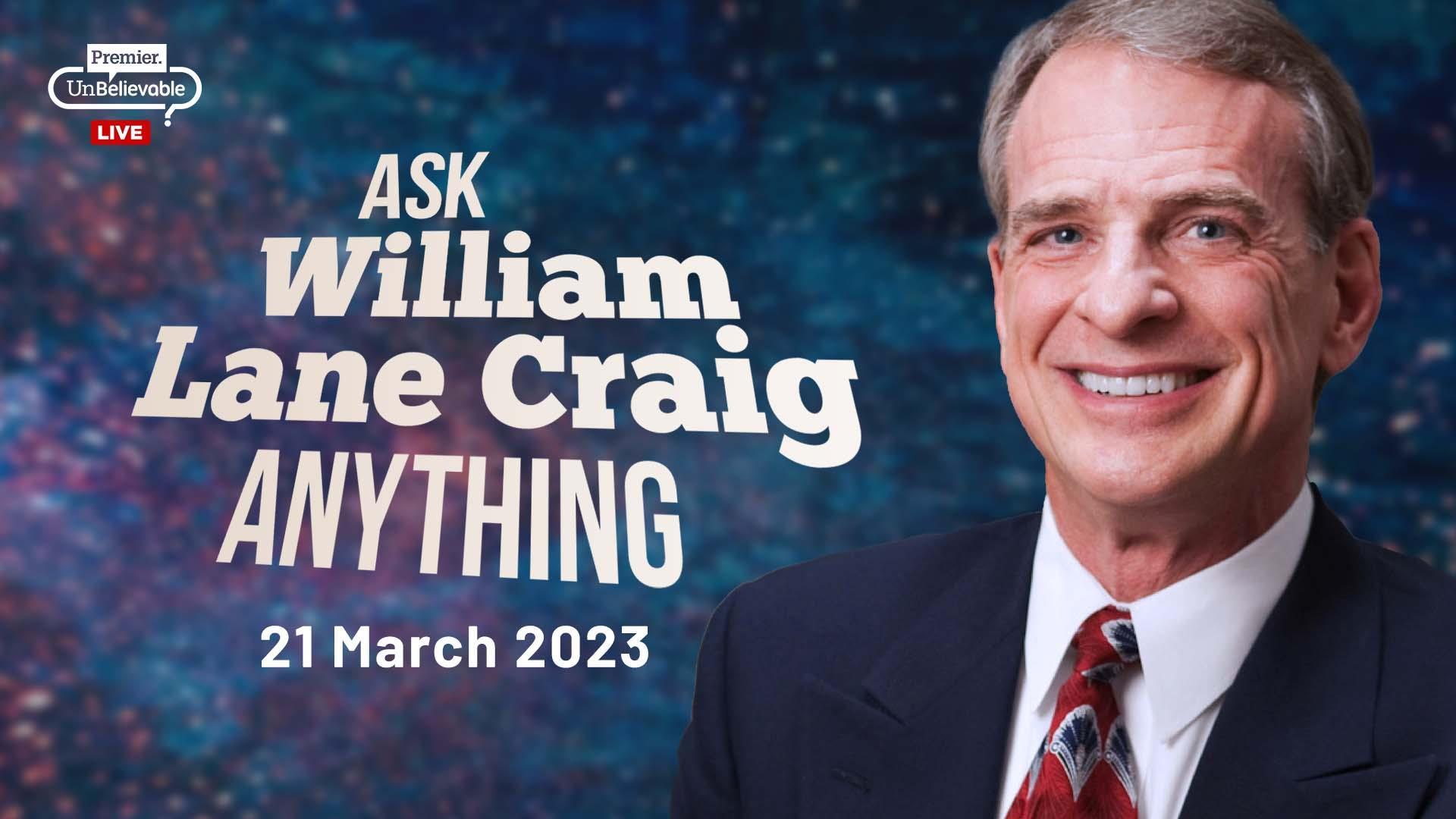 Unbelievable? Live: Ask William Lane Craig Anything - Register now ...